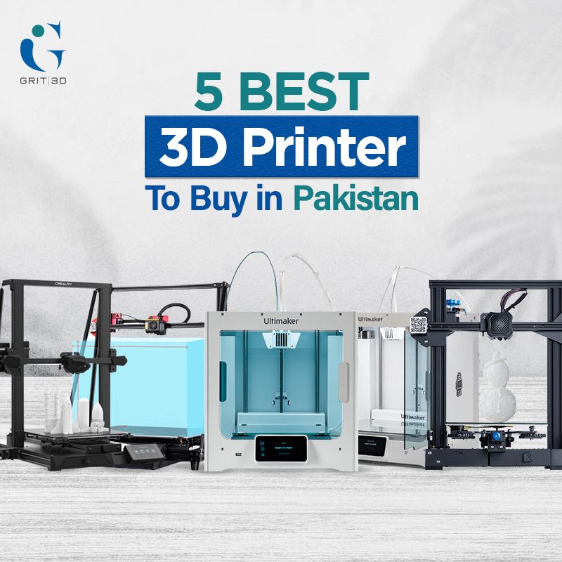 5 Best 3D Printers You Can Buy In Pakistan Grit3D